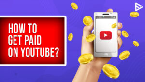 How Get Paid On YouTube: YouTube Monetization