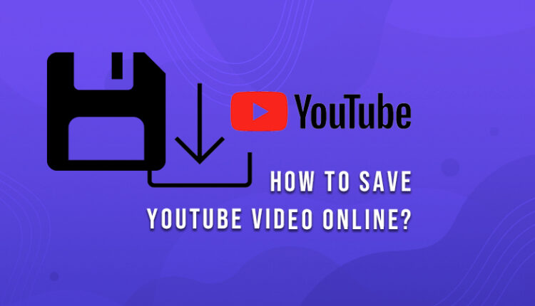 Save YouTube Video: How to do it online | Veefly Blog