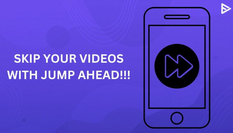 YouTube Jump Ahead: Skip to Important Parts of Videos